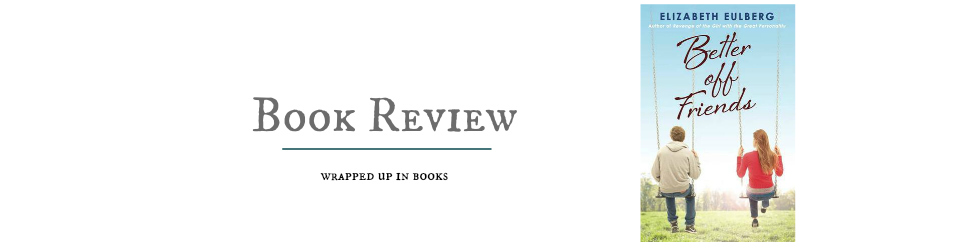 Book Review: Better Off Friends by Elizabeth Eulberg – wrapped up in books